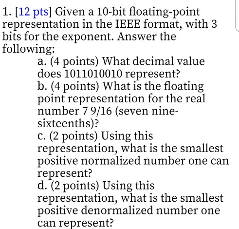 SOLVED: Given a 10-bit floating-point representation in the IEEE format, with 3 bits for the ...