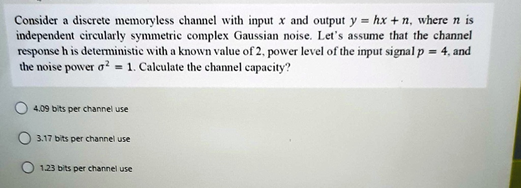 Consider a discrete memoryless channel with input x and output y = hx ...