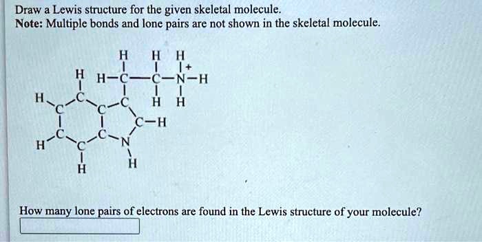 Draw a Lewis structure for the given skeletal molecule. Note: Multiple bonds and lone pairs are ...