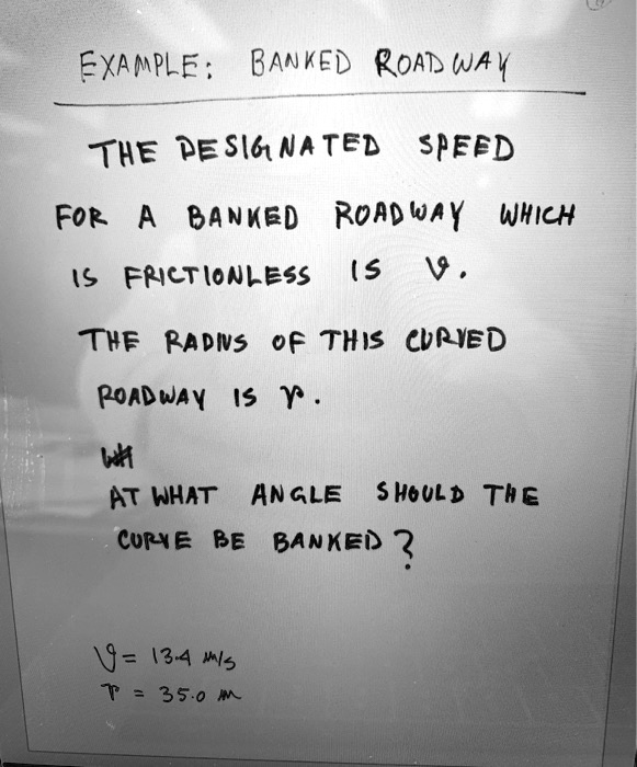 SOLVED: Example; Banked Road Way The Designated Speed for a Banked Road ...