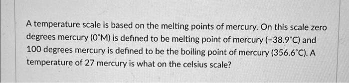SOLVED: A temperature scale is based on the melting points of mercury ...