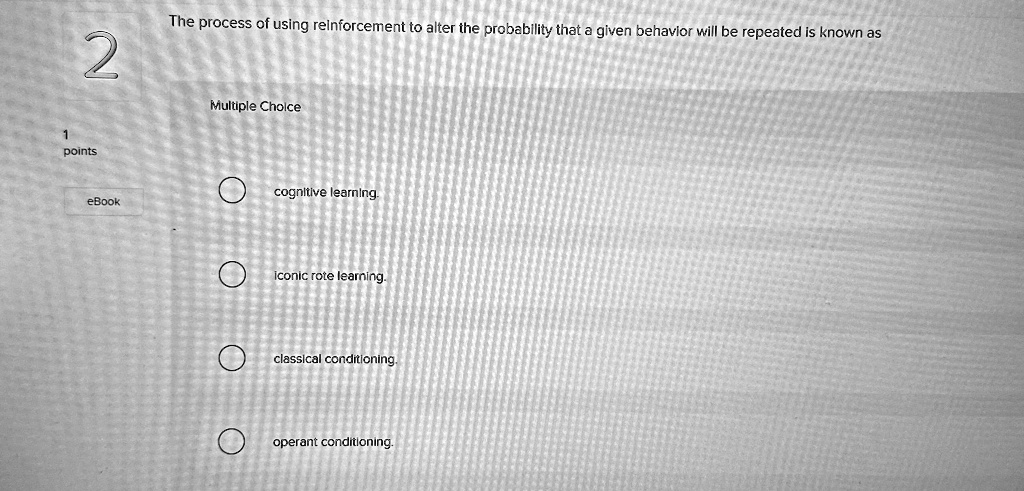 SOLVED: The process of using reinforcement to alter the probability ...
