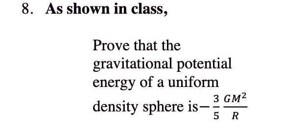 SOLVED: 8. As shown in class, Prove that the gravitational potential energy of a uniform 3 GM2 ...