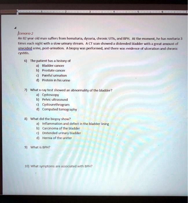 [GET ANSWER] Scenario 2 An 82 year old man suffers from hematuria ...