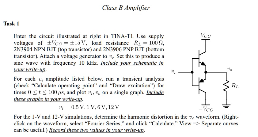 Class B Amplifier Task 1 Enter the circuit illustrated at right in TINA-TI. Use supply voltages ...
