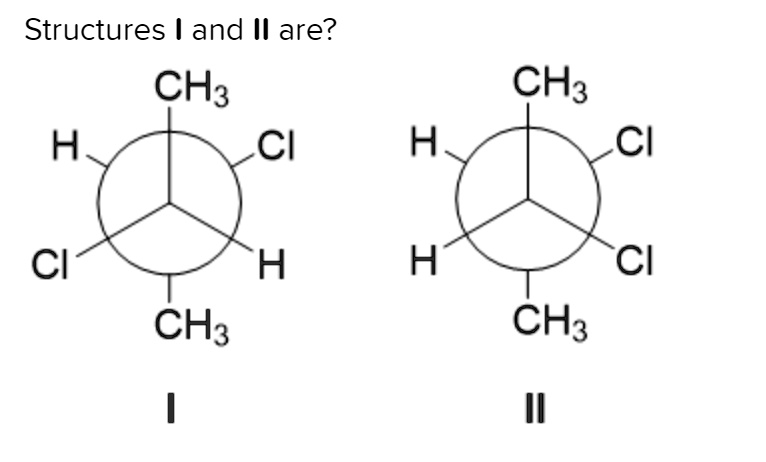 SOLVED: Structures and Il are? CH3 Cl CH3 Cl H H Cl H CH3 H Cl CH3