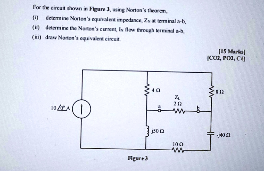 For the circuit shown in Figure 3, using Norton's theorem, (i) determine Norton's equivalent ...