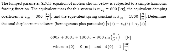 SOLVED: The lumped parameter SDOF equation of motion shown below is ...
