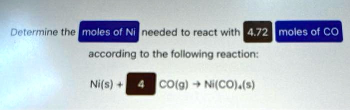 Determine the moles of Ni needed to react with 4.72 moles of CO according to the following ...