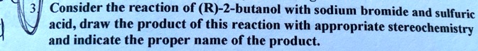 SOLVED: Consider the reaction of (R)-2-butanol with sodium bromide and ...