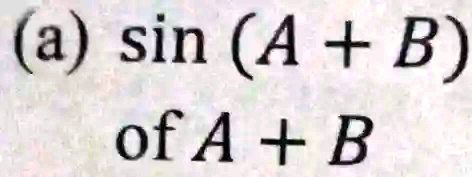 SOLVED: a) sin (A + B) of A + B