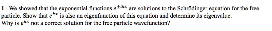 Solved We Showed That The Exponential Functions Elikx Are Solutions To The Schrodinger Equation 