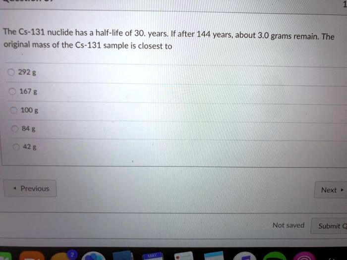 SOLVED: The Cs-131 nuclide has a half-life of 30. years If after 144 ...