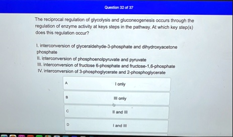 question 32 of 37 the reciprocal regulation of glycolysis and ...
