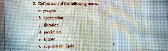 SOLVED: Define each of te following tens: reagent decantation ...