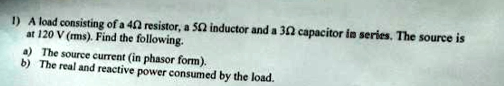 SOLVED: Text: A load consisting of a 4Ω resistor, a 5H inductor, and a ...