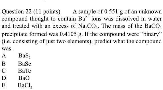 question 22 1 points a sample of 0551 g of an unknown compound thought to contain ba ions was ...