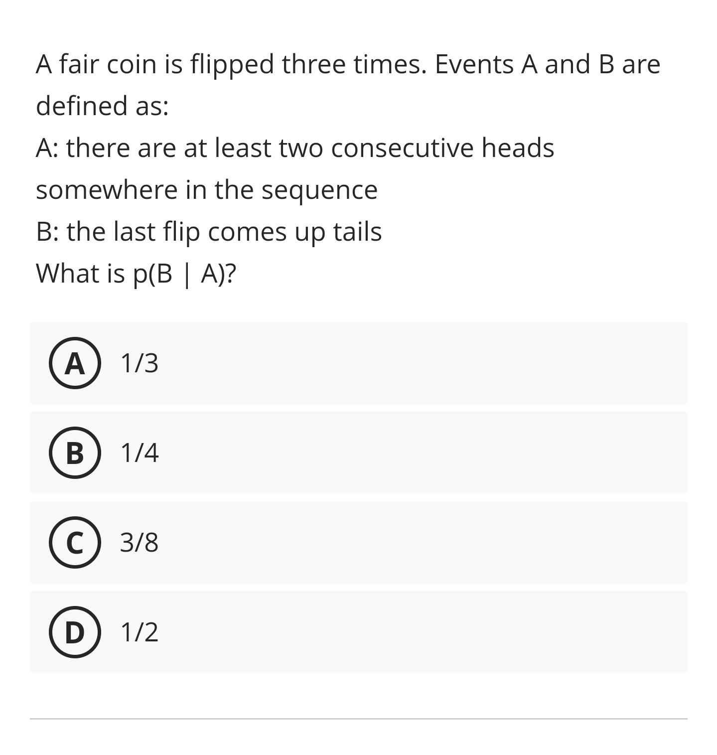 A fair coin is flipped three times. Events A and B are defined as: A: there are at least two ...