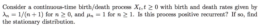 SOLVED:Consider a continuous-time birth/death process Xt,t > 0 with ...