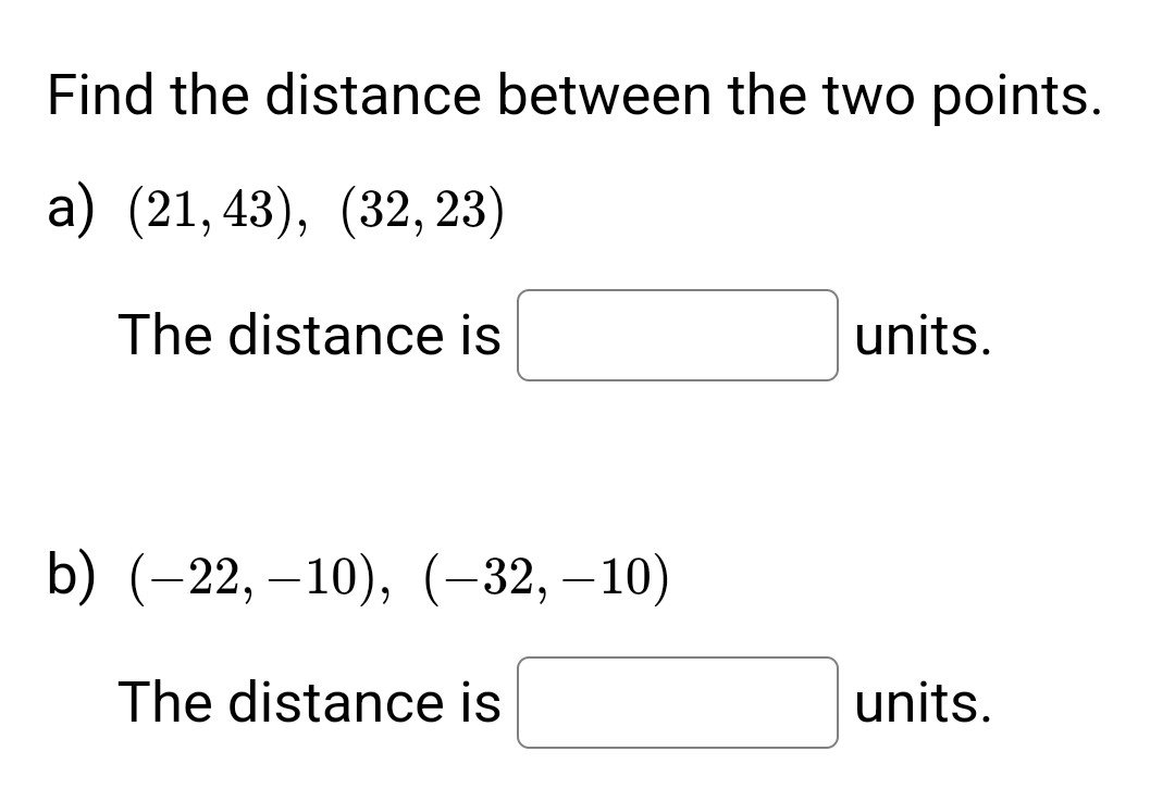 Find the distance between the two points. a) (21,43),(32,23) The ...