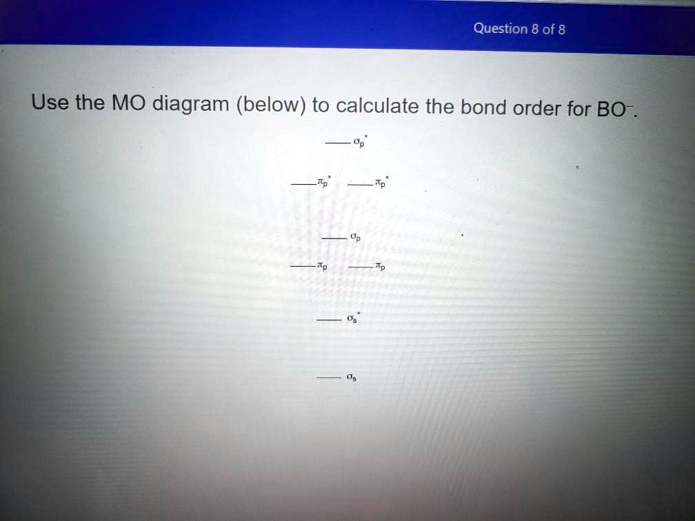 SOLVED: Question 8 of 8 Use the MO diagram (below) to calculate the ...
