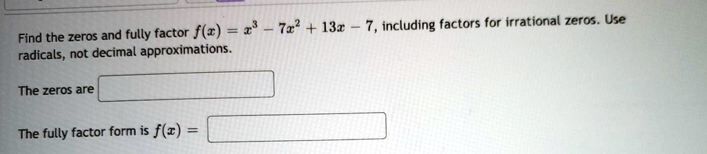 SOLVED: Tr2 + 130 7, including factors for irrational zeros. Use Find the zeros and fully factor ...