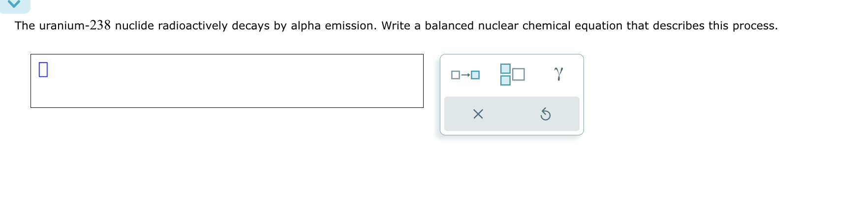 The uranium-238 nuclide radioactively decays by alpha emission. Write a ...