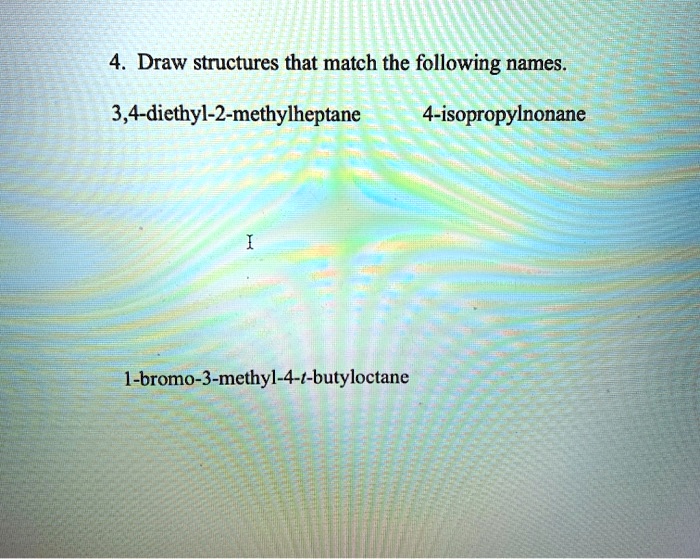 Solved Draw Structures That Match The Following Names 3 4 Diethyl 2