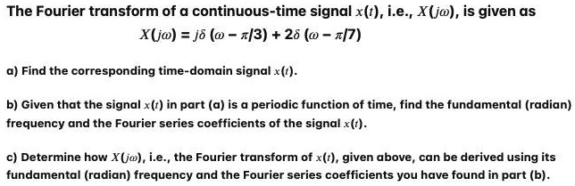 SOLVED: The Fourier transform of a continuous-time signal x(t), i.e., X(jÏ‰), is given as X(jÏ ...