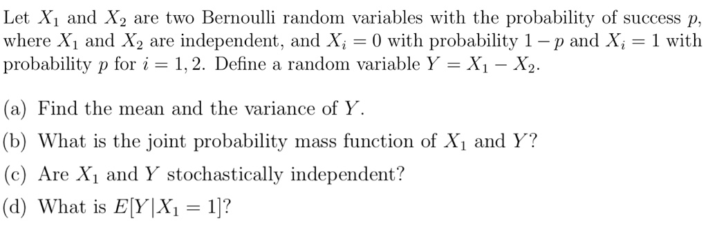 let x1 and x2 are two bernoulli random variables with the probability of success p where x1 and ...