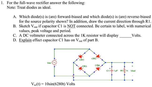 1. For the full-wave rectifier answer the following: Note: Treat diodes ...