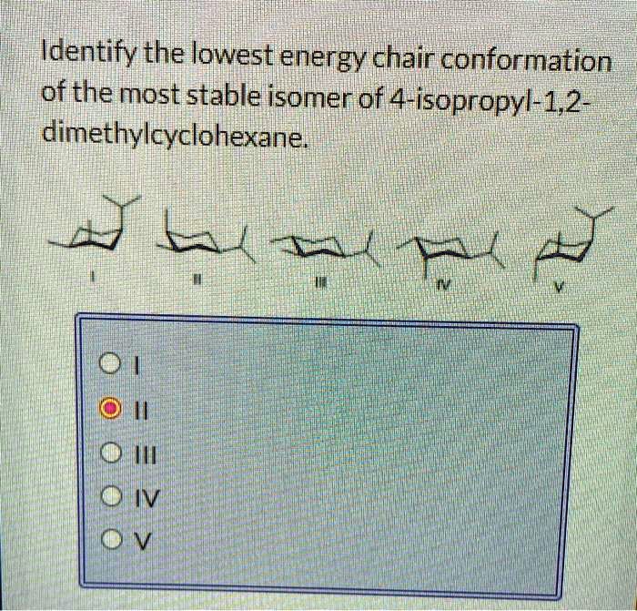 SOLVED: Identify the lowest energy chair conformation of the most ...