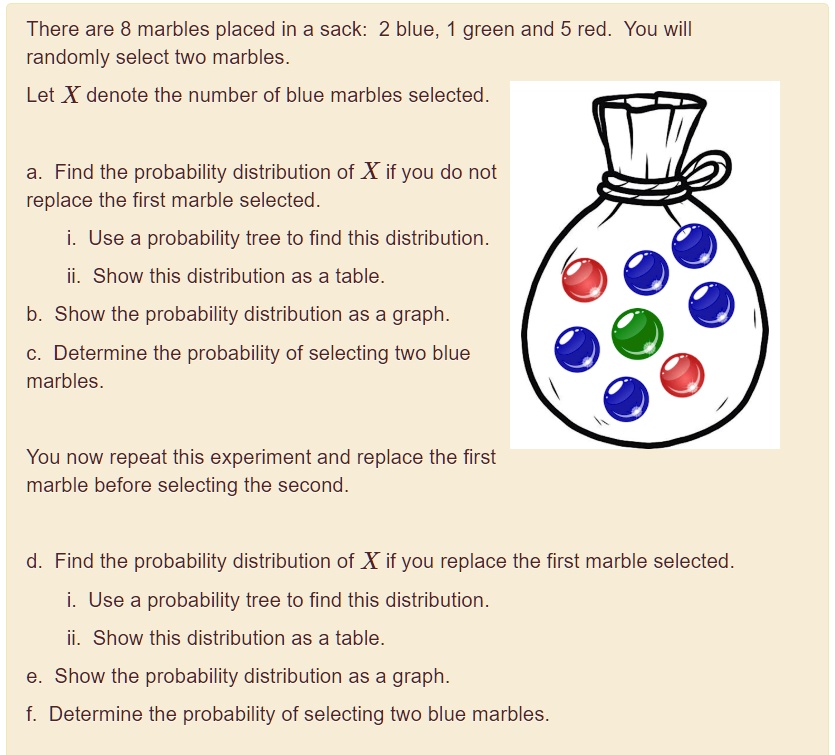 SOLVED: There are 8 marbles placed in a sack: 2 blue, 1 green and 5 red. You will randomly ...