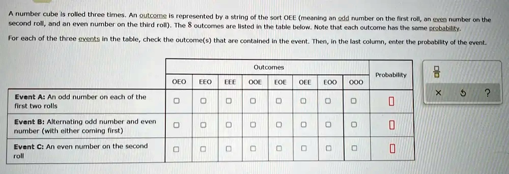 SOLVED: Number cube is rolled three times. An outcome is represented by a string of the form OEE ...