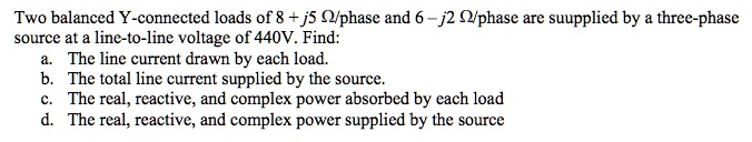 SOLVED: Two balanced Y-connected loads of 8+j5 /phase and 6-j2 /phase ...