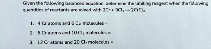 SOLVED: Given the following balanced equation, determine the limiting reagent when the following ...