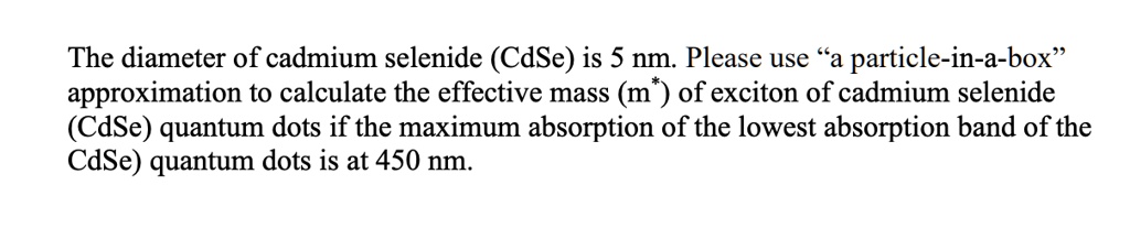 The diameter of cadmium selenide (CdSe) is 5 nm. Please use ä particle ...