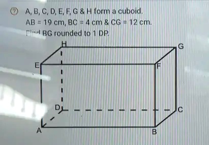 SOLVED: Text: AB, C, D, E, EG H form a cuboid. AB = 19 cm; BC = cm CG ...