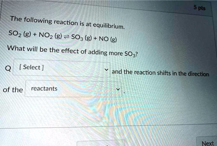 SOLVED: 54s The following reaction is at equilibrium; SO2 (g) NOz (g ...