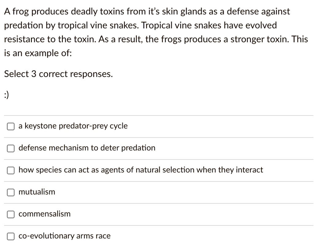 SOLVED: A frog produces deadly toxins from it's skin glands as a ...