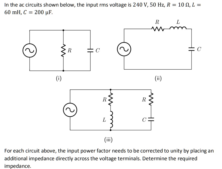 SOLVED: In the ac circuits shown below, the input rms voltage is 240 V, 50 Hz, R = 10 , L = 60 ...