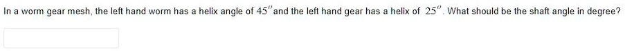 SOLVED: In a worm gear mesh, the left-hand worm has a helix angle of ...