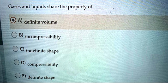 gases and liquids share the property of a definite volume b ...