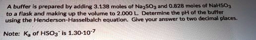 SOLVED: buffer prepared by adding 3.138 moles NazSO3 and 0.828 moles of NaHSOa flask and making ...