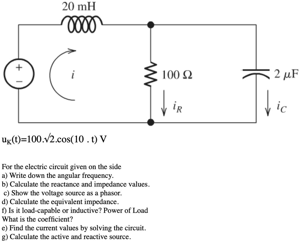 SOLVED: 20 mH 100 Î© N Hr iR ic u(x,t) = 100Vâˆš2cos(10t) V For the electric circuit given on ...