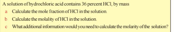 A solution of hydrochloric acid contains 36 percent HCl, by mass a ...