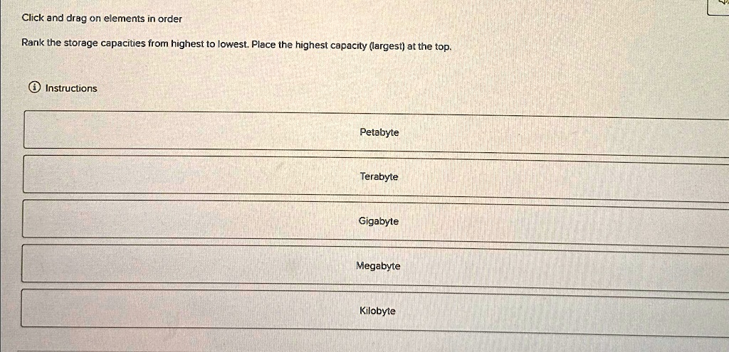 SOLVED: Click and drag on elements in order Rank the storage capacities from highest to lowest ...