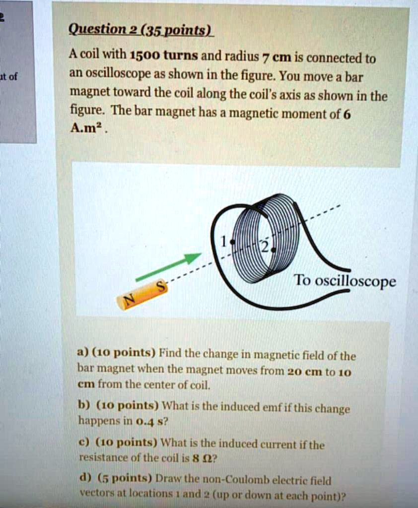 SOLVED: Question 2 (35 points) A coil with 1500 turns and radius 7 cm ... SOLVED: Question 2 (35 points) A coil with 1500 turns and radius 7 cm ...