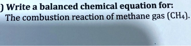 ) Write a balanced chemical equation for: The combustion reaction of ...