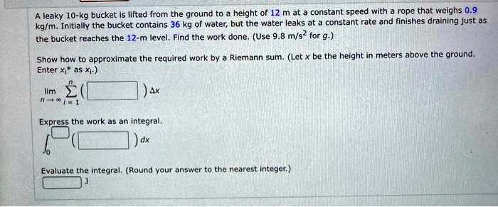 [GET ANSWER] leaky 10 kg bucket is llfted from the ground to height of ...